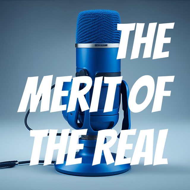 The merit of the Real | Podcast on Spotify