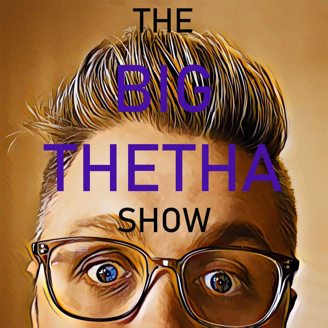 THE BIG THETHA SHOW | Podcast on Spotify