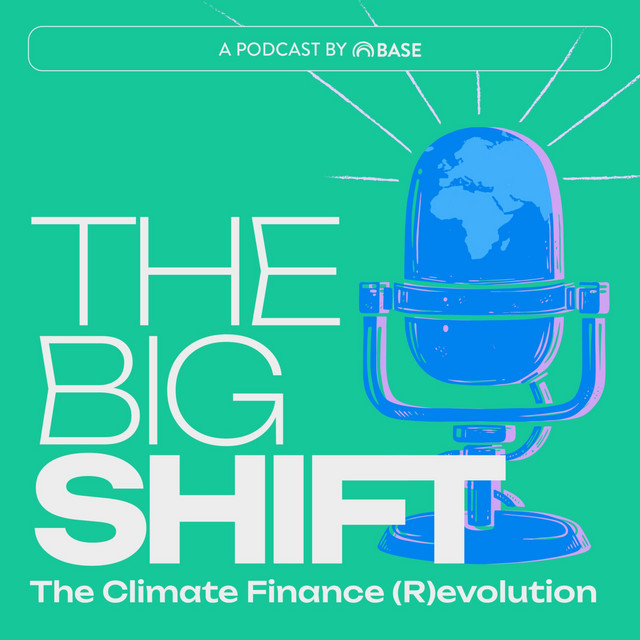 The Big Shift: The Climate Finance (R)evolution | Podcast on Spotify