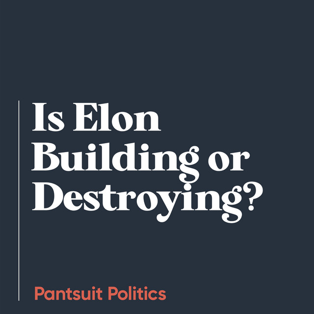 Is Elon Building or Destroying? - Pantsuit Politics | Podcast on Spotify