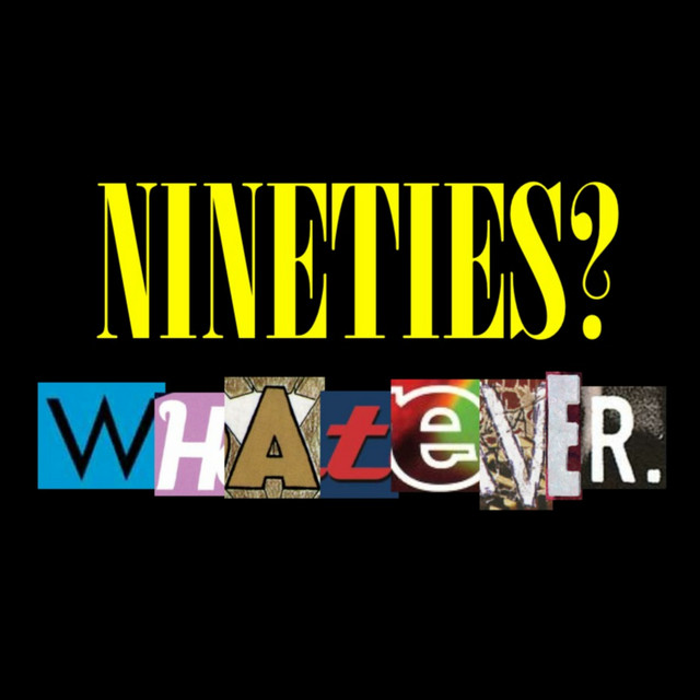 90s? Whatever. | Podcast on Spotify