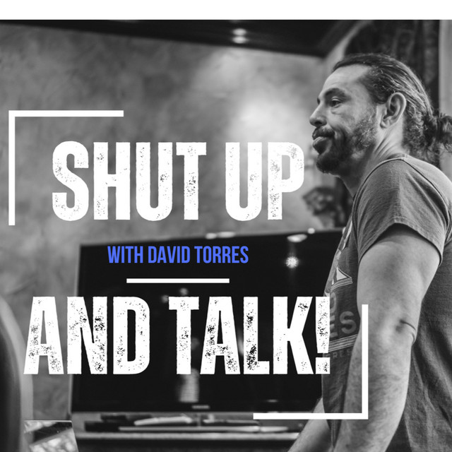Shut Up and Talk! with David Torres | Podcast on Spotify
