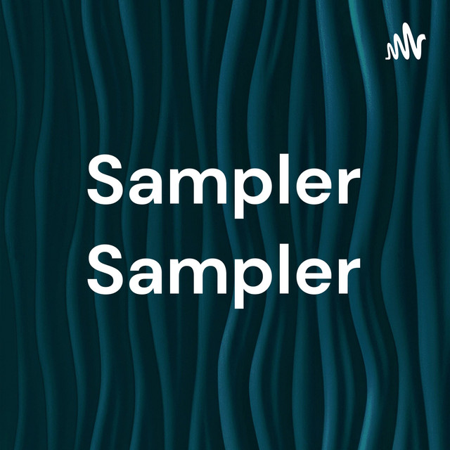 Sampler Sampler | Podcast on Spotify