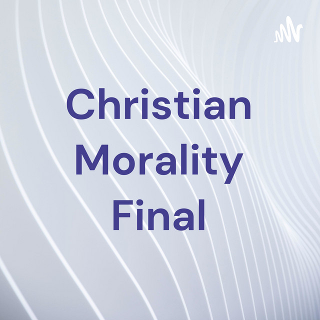 Christian Morality Final | Podcast on Spotify