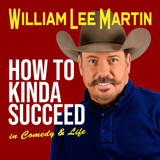 How to Kinda Succeed in Comedy & Life with William Lee Martin | Podcast ...