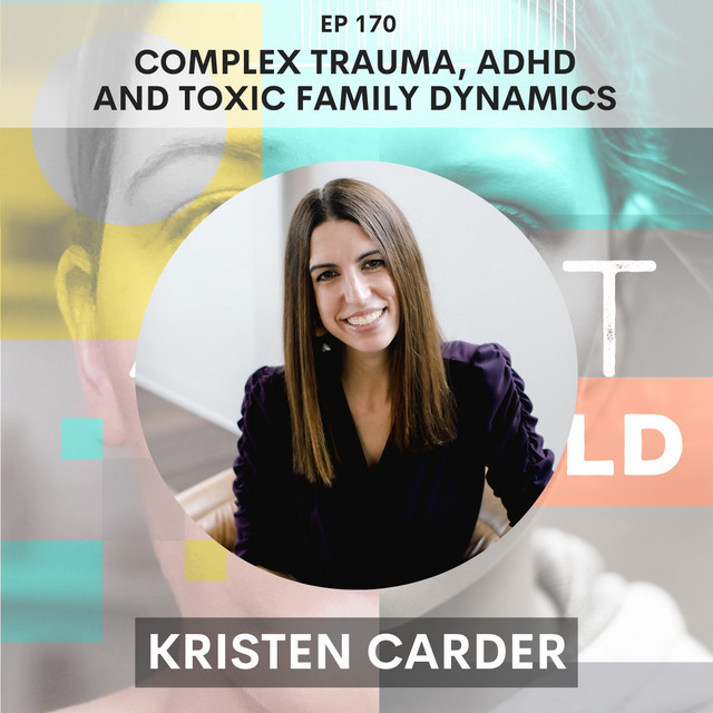 170 - The Intersection of Trauma, ADHD and Toxic Family Dynamics w ...