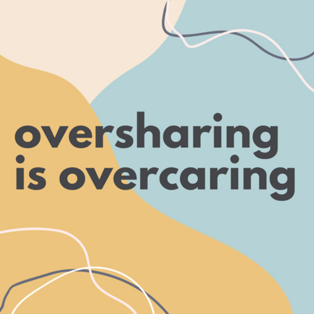 Oversharing is Overcaring | Podcast on Spotify