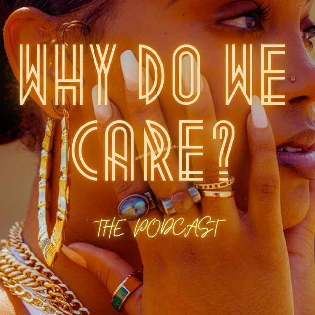 WHY DO WE CARE? | Podcast on Spotify