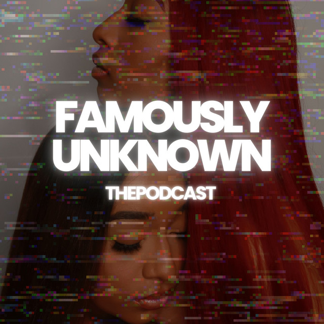 FAMOUSLY UNKNOWN | Podcast on Spotify