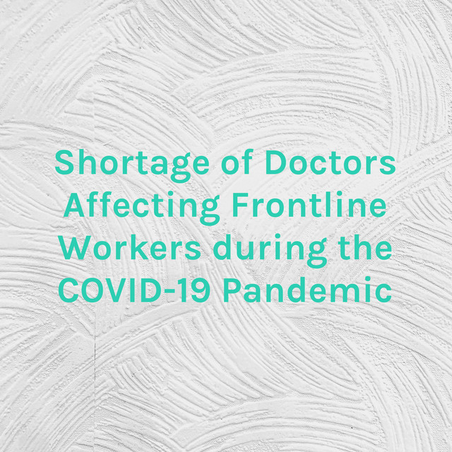 Shortage of Doctors Affecting Frontline Workers during the COVID-19 ...