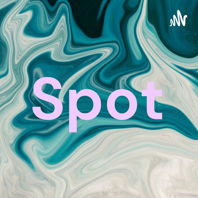 Spot | Podcast on Spotify