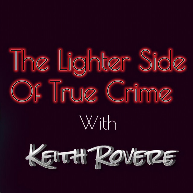 The Lighter Side Of True Crime With Keith Rovere | Podcast on Spotify