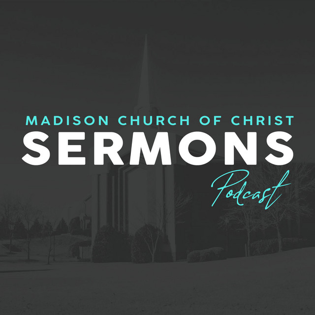 Madison Church of Christ Sermons | Podcast on Spotify