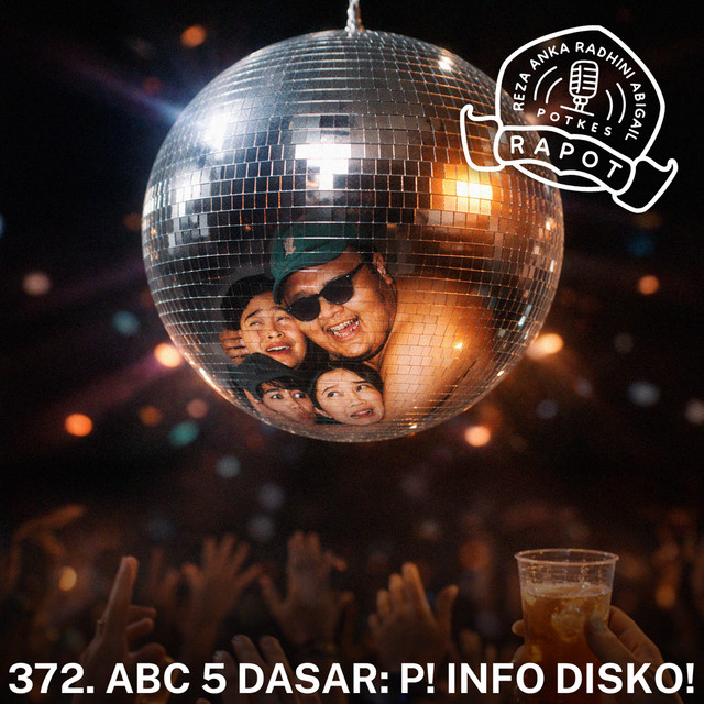 372. ABC 5 DASAR: P! INFO DISKO! - Rapot | Podcast on Spotify