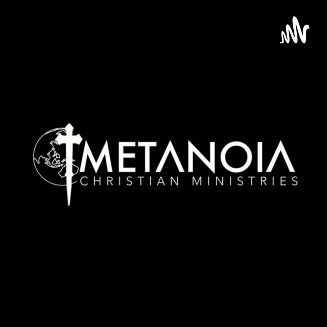 Metanoia Christian Ministries Podcast | Podcast on Spotify