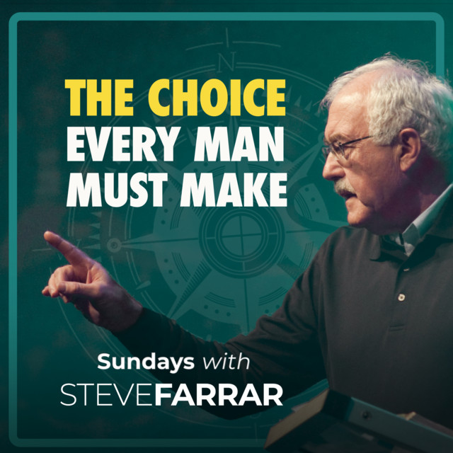 The Choice Every Man Must Make - Sundays With Steve Farrar - Steve ...