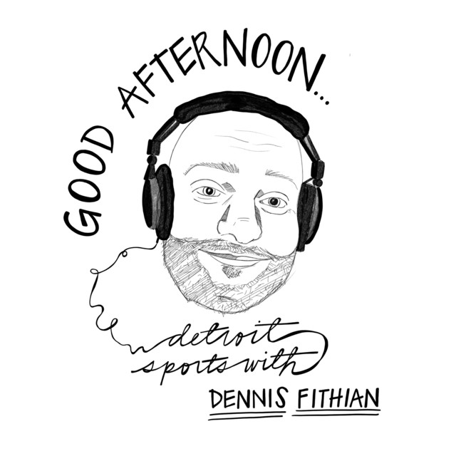 Good Afternoon with Dennis Fithian Detroit Sports Podcast | Podcast on ...