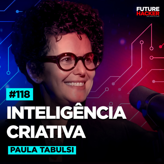 #118 - Inteligência Criativa (Paula Tabulsi) - Future Hacker (Português ...