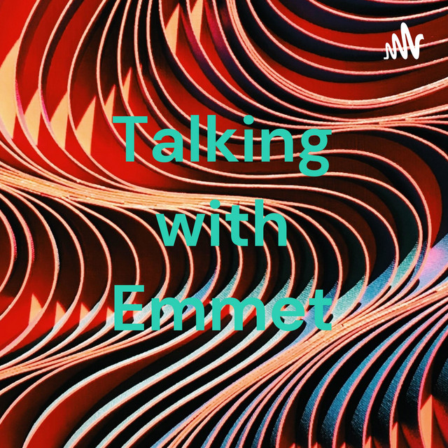 Talking with Emmet | Podcast on Spotify