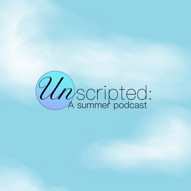 Unscripted: A Summer Podcast | Podcast on Spotify