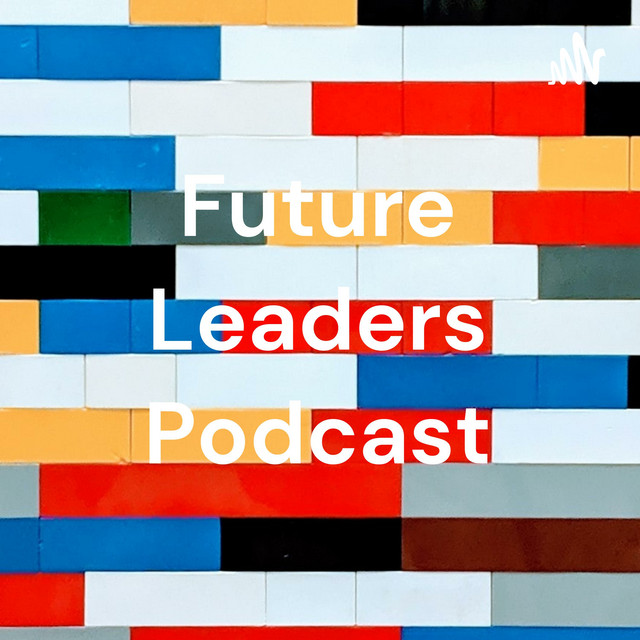 Future Leaders Podcast | Podcast on Spotify