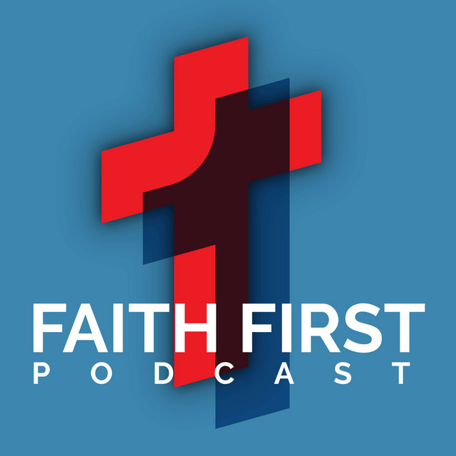 Faith First Podcast | Podcast on Spotify