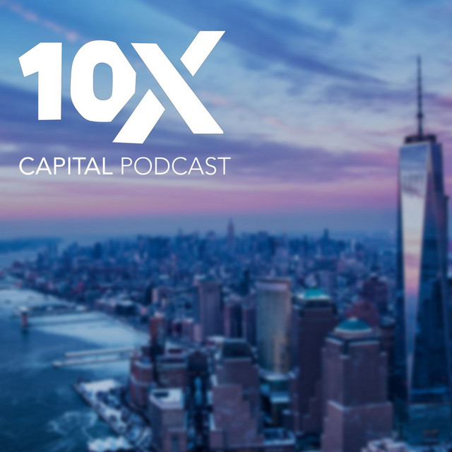 10X Capital Podcast | Podcast on Spotify