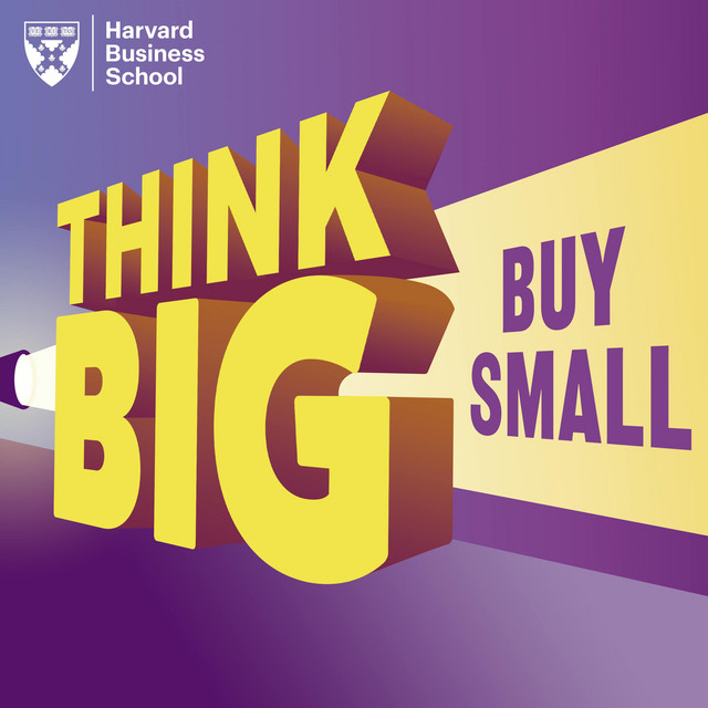 Think Big, Buy Small | Podcast on Spotify
