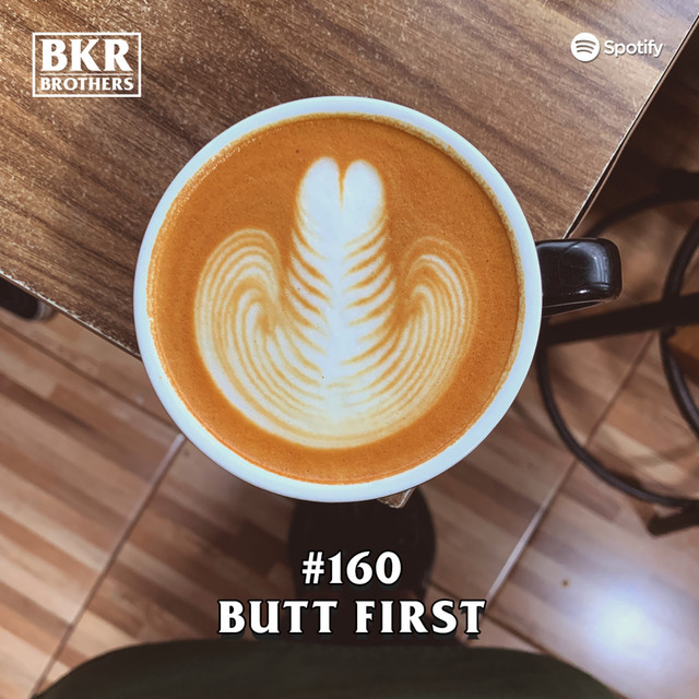 #160 Butt First - BKR Brothers | Podcast on Spotify