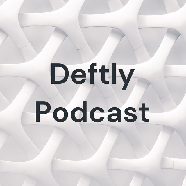 Deftly Podcast | Podcast on Spotify