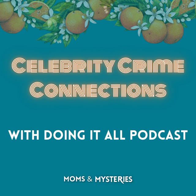 Celebrity Crime Connections with Doing it All Podcast! - Moms and ...