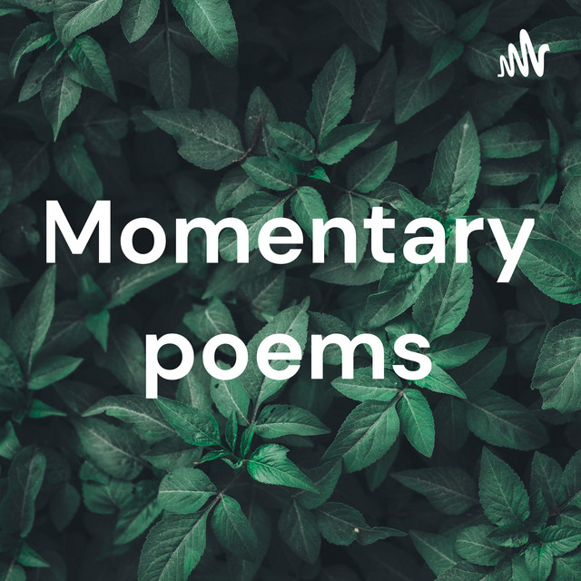Momentary poems | Podcast on Spotify