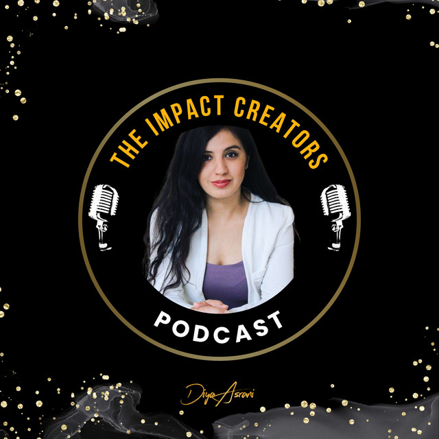 The Impact Creators Podcast with Diya Asrani | Podcast on Spotify