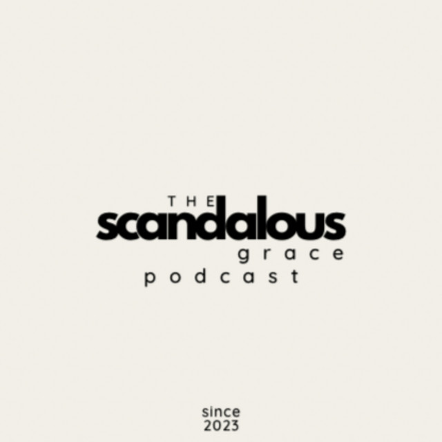 The Scandalous Grace Podcast | Podcast on Spotify