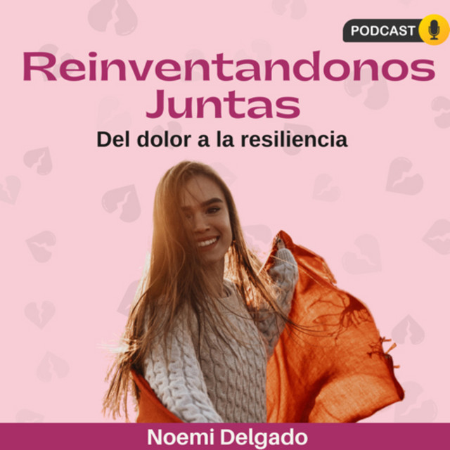 Reinventándonos juntas: Del dolor a la resilencia | Noemi Delgado ...
