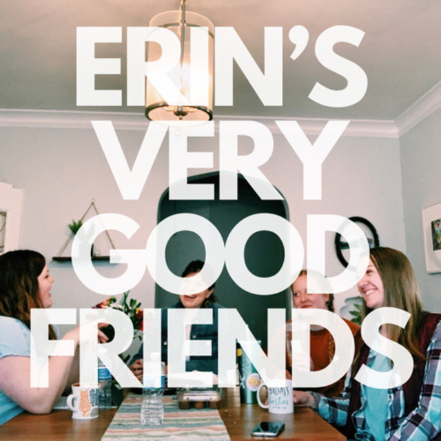 Erin’s Very Good Friends | Podcast on Spotify