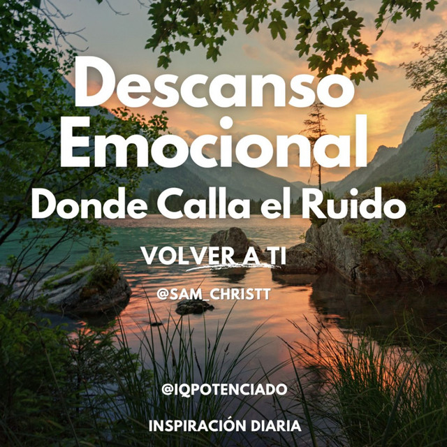 Descanso Emocional, Donde Calla el Ruido, Volver a Ti - Sam Ep004 - IQ ...
