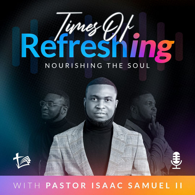 Times of Refreshing with Isaac Samuel II | Podcast on Spotify