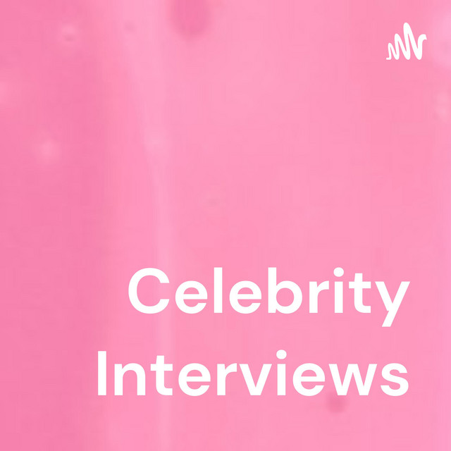 Celebrity Interviews Podcast On Spotify
