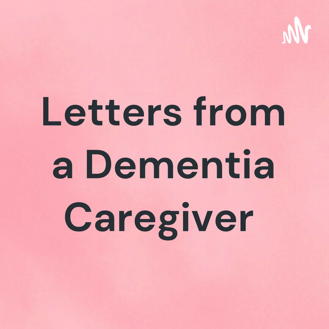 Letters from a Dementia Caregiver | Podcast on Spotify