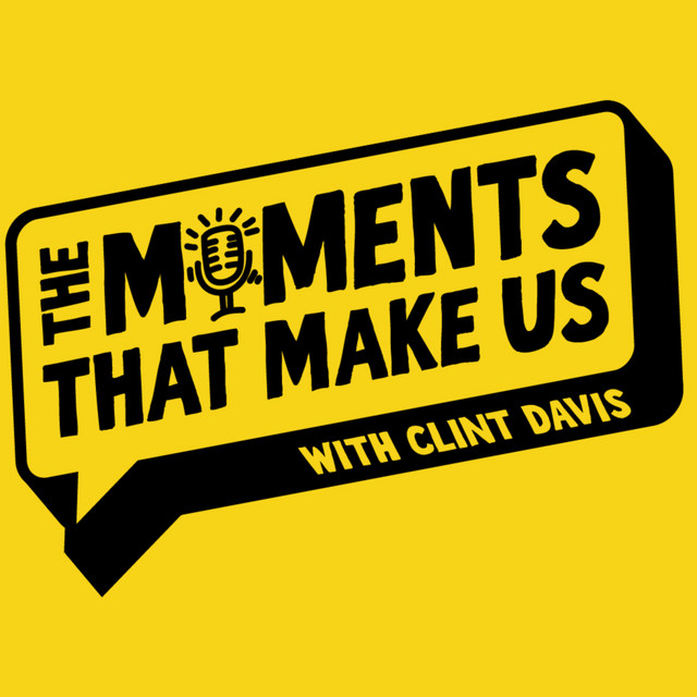 Moments That Make Us with Clint Davis | Podcast on Spotify