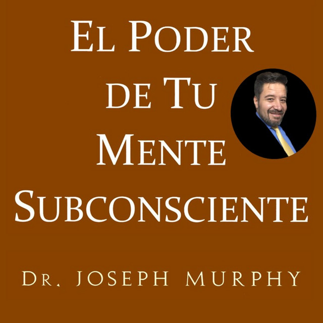 El poder de tu mente subconsciente, Joseph Murphy. Análisis por Miguel ...