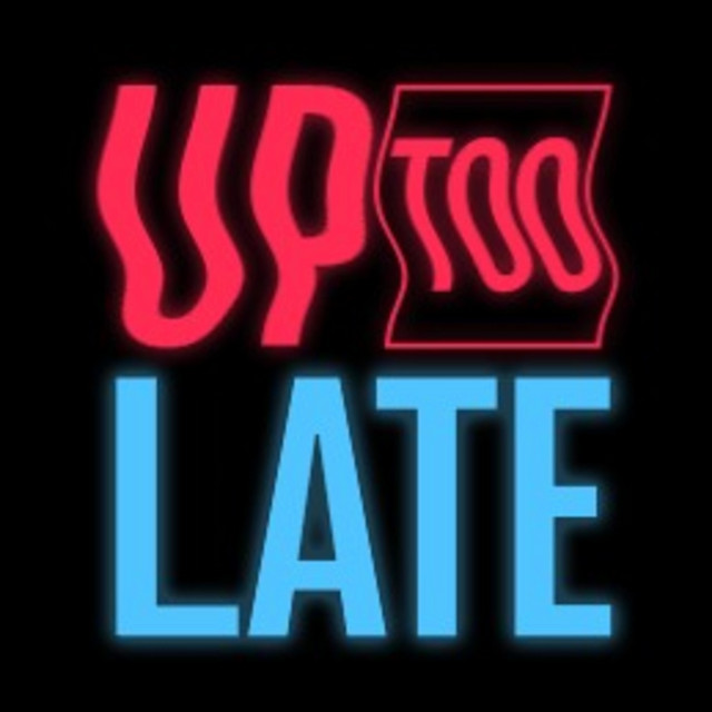 Up Too Late | Podcast on Spotify