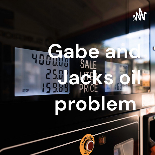 Gabe and Jacks oil problem | Podcast on Spotify