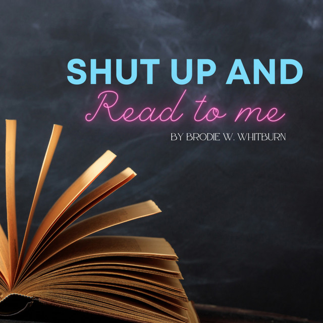 Shut up and Read to Me by Brodie W. Whitburn | Podcast on Spotify