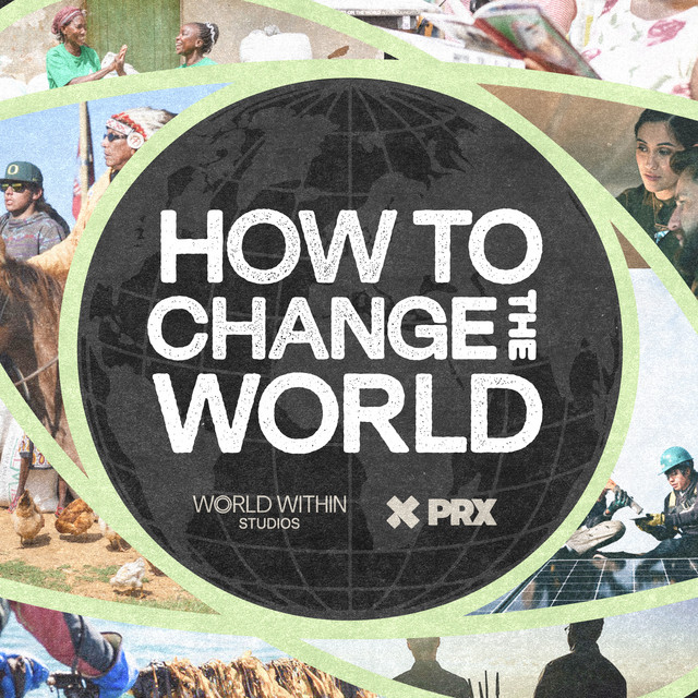 How To Change The World Podcast | Podcast on Spotify