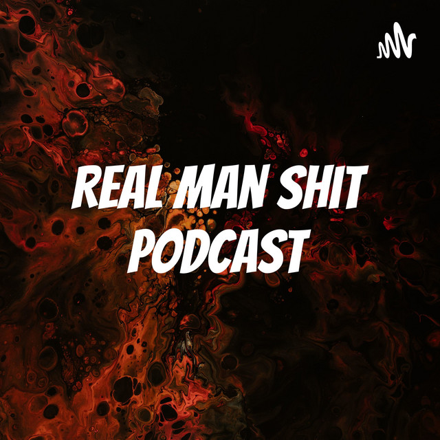 Real Man Shit Podcast | Podcast on Spotify