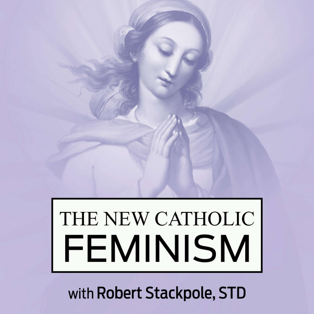 The New Catholic Feminism | Podcast on Spotify