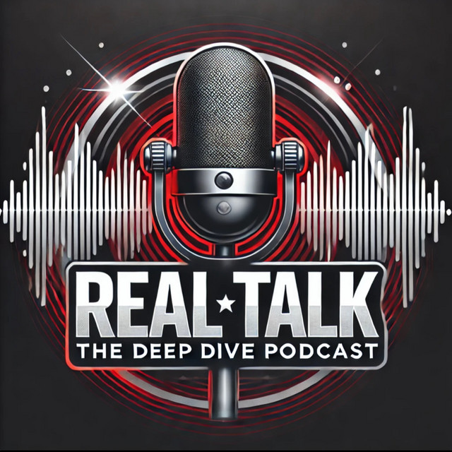 REAL TALK THE DEEP DIVE PODCAST | Podcast on Spotify