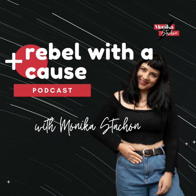 Rebel With A Cause with Monika Stachon | Podcast on Spotify